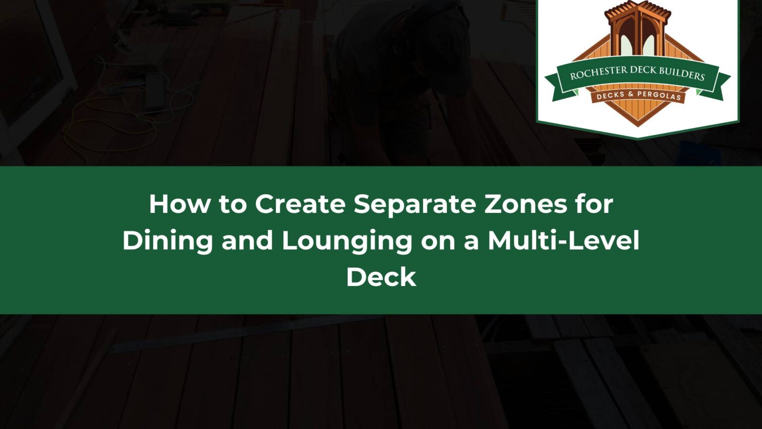 How To Create Separate Zones For Dining And Lounging On A Multi-Level Deck